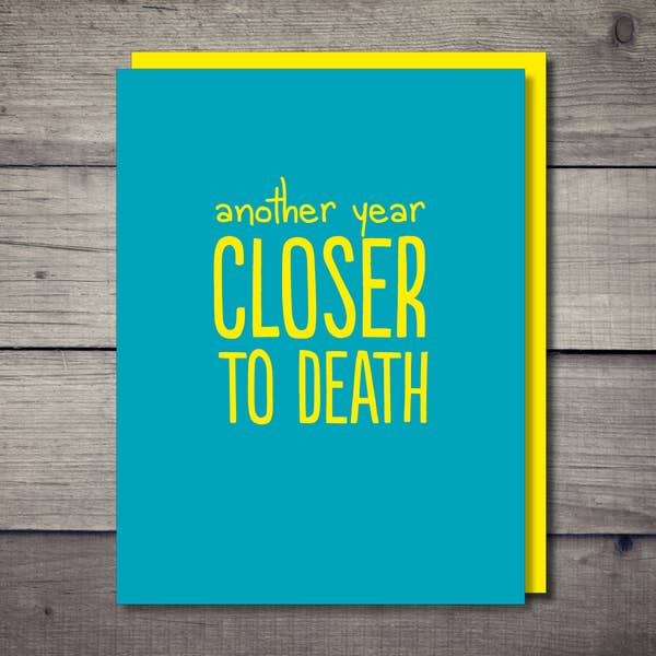 Another Year Closer To Death Card – BodyFactory